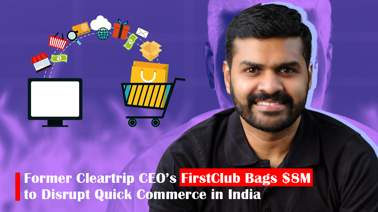 Former Cleartrip CEO’s FirstClub Bags $8M To Disrupt Quick Commerce In ...